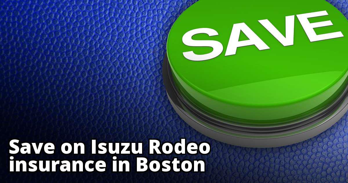 Compare Isuzu Rodeo Insurance Rate Quotes in Boston Massachusetts
