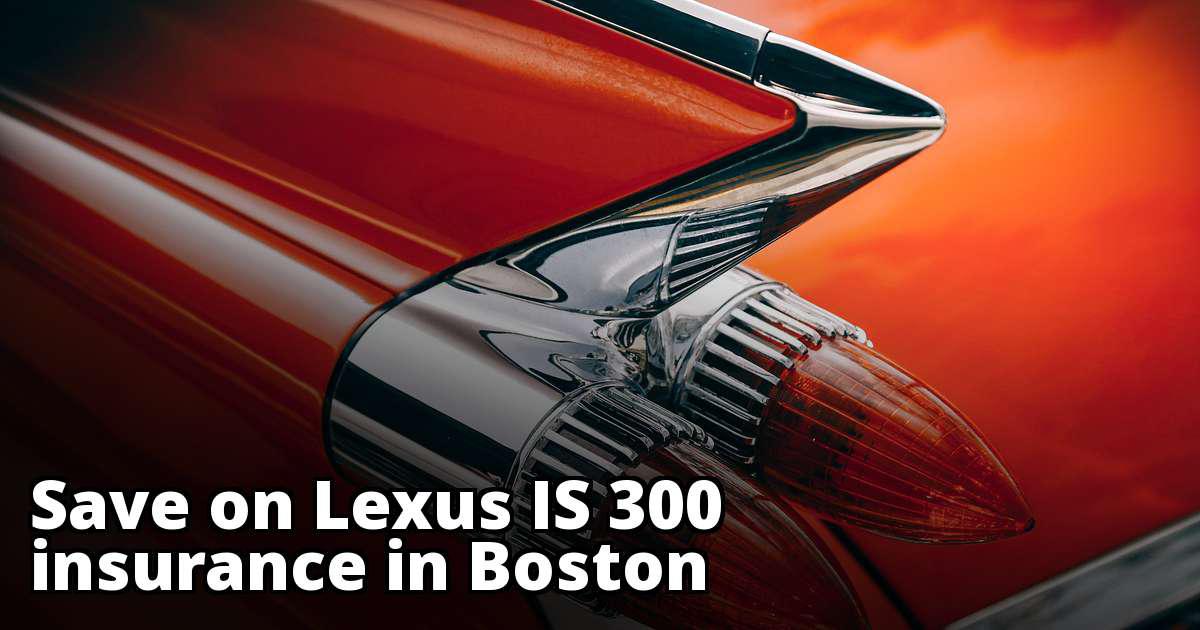 Compare Lexus IS 300 Insurance Rate Quotes in Boston Massachusetts